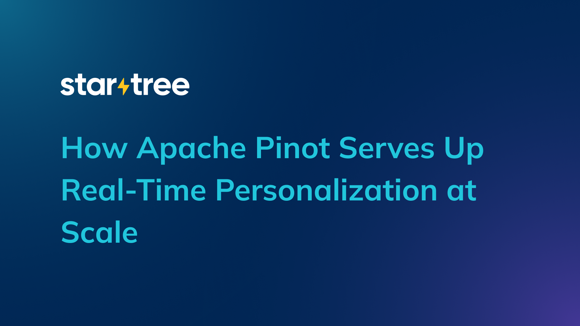 How Apache Pinot Serves Up Real-Time Personalization at Scale | StarTree