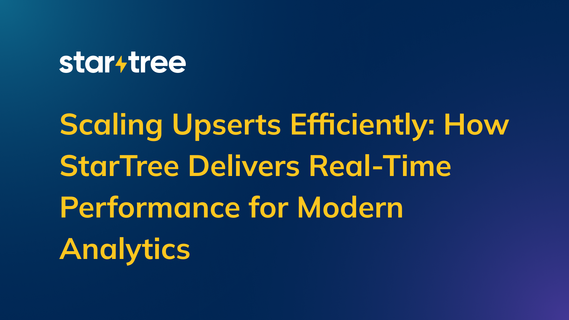 Scaling Upserts Efficiently with StarTree for Real-Time Analytics