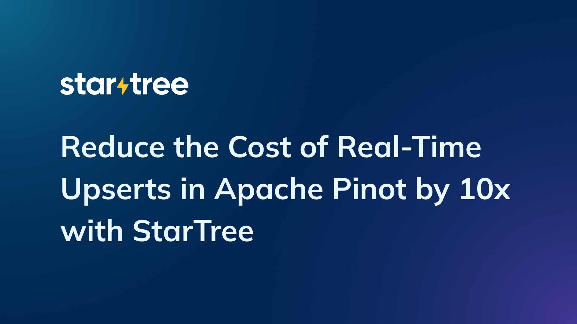 Reduce the Cost of Upserts in Apache Pinot by 10x | StarTree