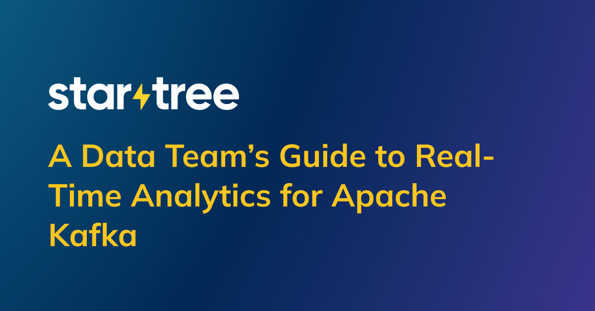 A Data Team’s Guide to Real-Time Analytics for Apache Kafka | StarTree
